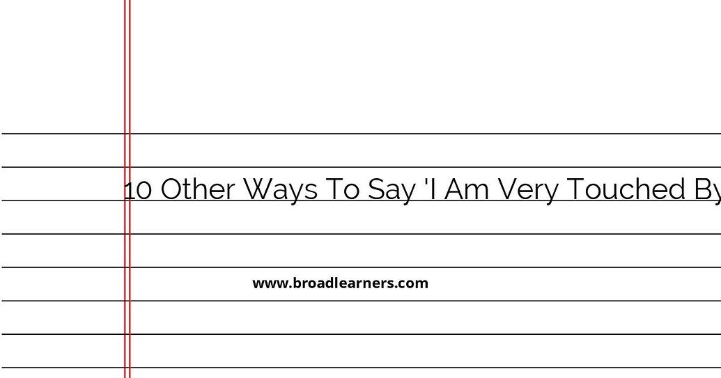 10 Other Ways to Say 'I am very touched by you' - Alternative Phrases ...