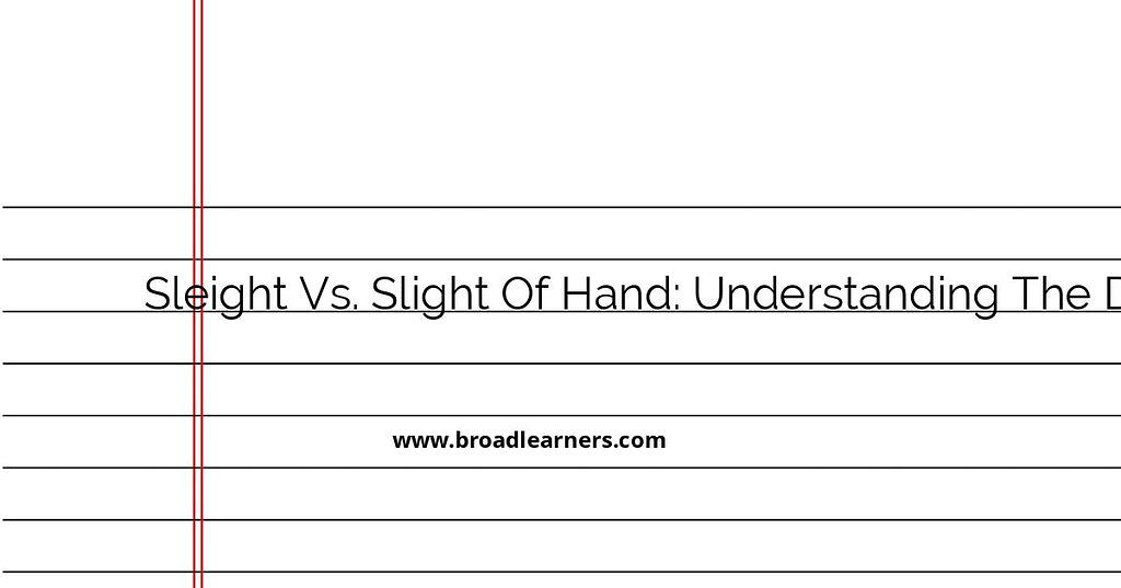 Sleight vs. Slight of Hand: Understanding the Difference - Grammar ...