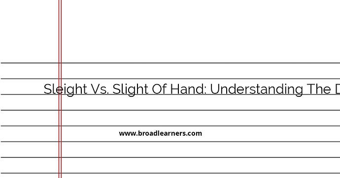Sleight vs. Slight of Hand: Understanding the Difference - Grammar ...
