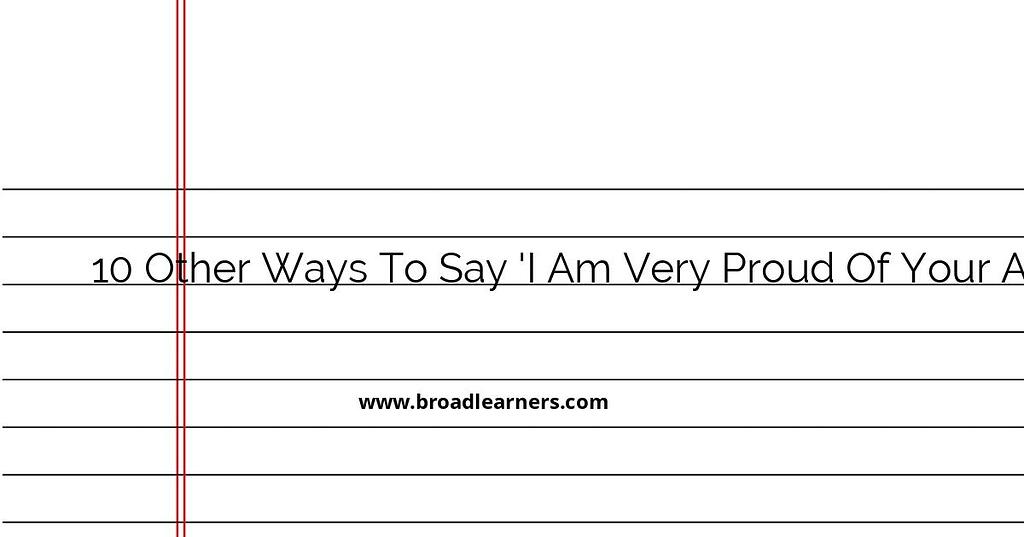 10 Other Ways to Say 'I am very Proud of Your Achievements' - Alternative Phrases - BroadLearners