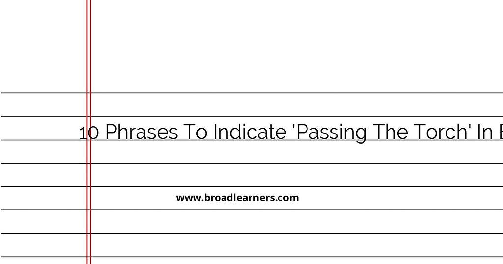 10 Phrases to Indicate 'Passing the Torch' in English - Alternative ...
