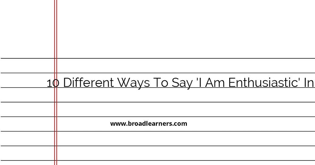 10 Different Ways to Say 'I Am Enthusiastic' in English - Alternative ...