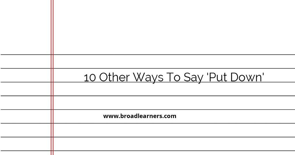 10 Other Ways to Say 'Put Down' - Alternative Phrases - BroadLearners