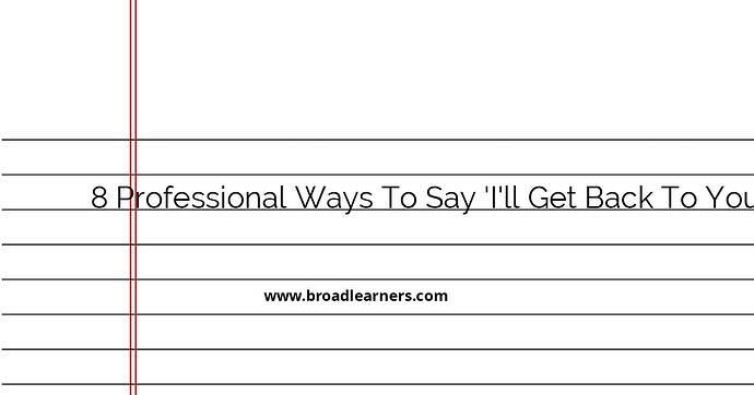8 Professional Ways to Say 'I'll Get Back to You' in Emails ...