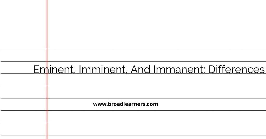 Eminent, Imminent, and Immanent: Differences Explained - Grammar ...