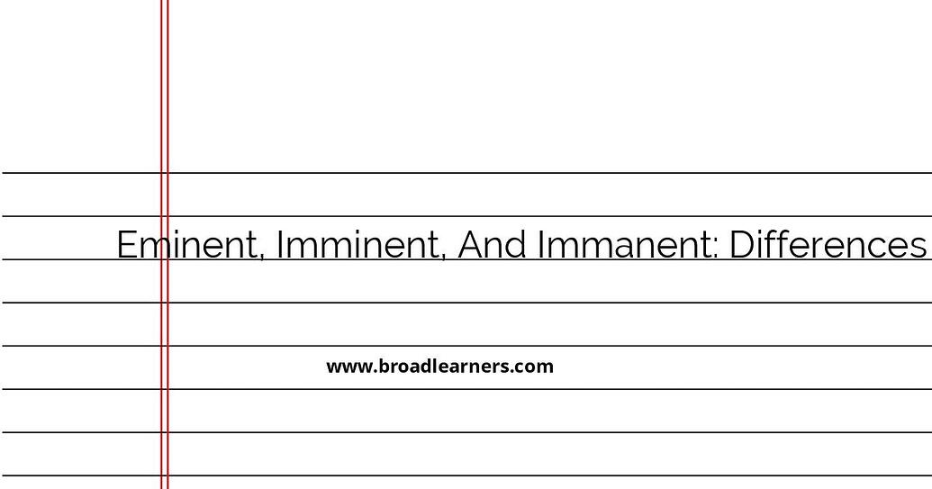 Eminent, Imminent, and Immanent: Differences Explained - Grammar ...