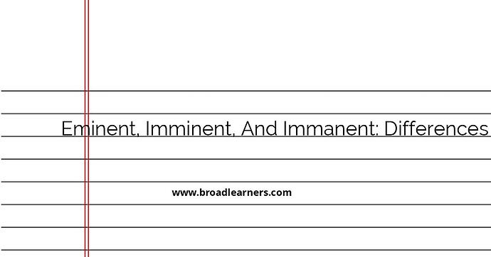 Eminent, Imminent, and Immanent: Differences Explained - Grammar ...