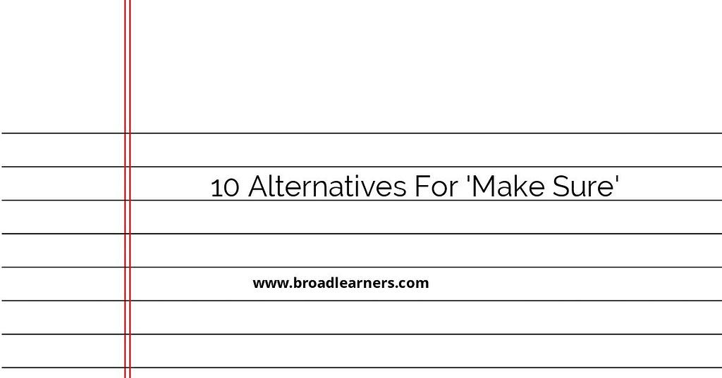 10 Alternatives for 'Make Sure' - Alternative Phrases - BroadLearners