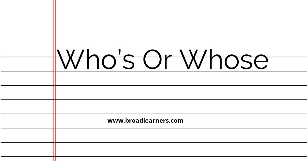 Who's or Whose - Common Grammar Mistake - [word] or [word] - BroadLearners