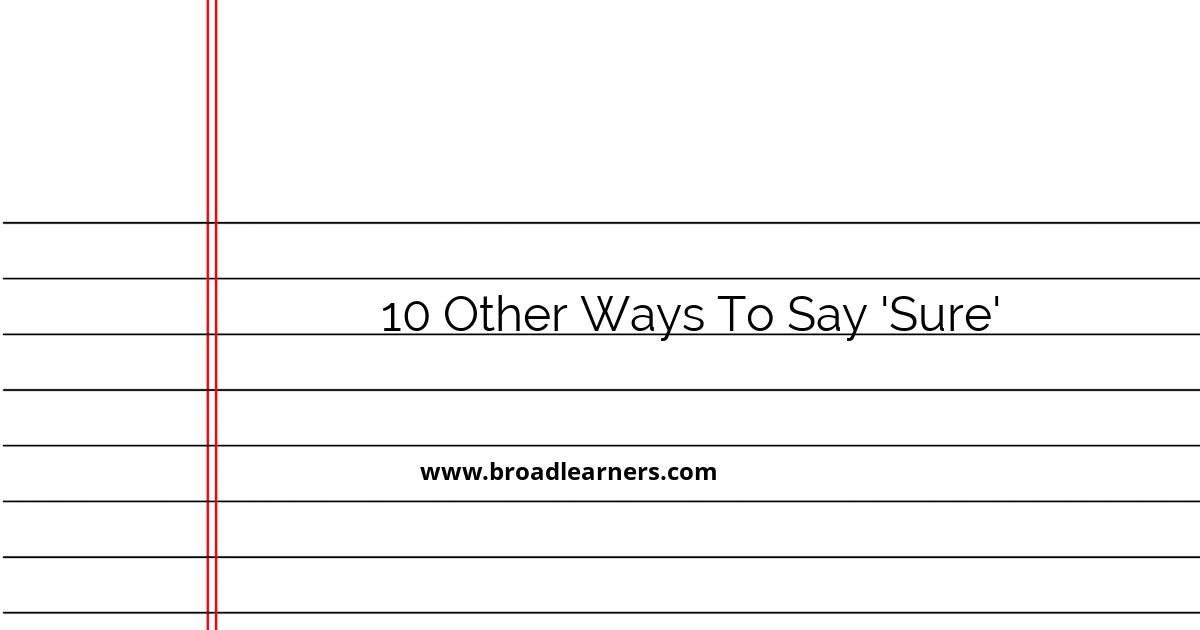 10 Other Ways to Say 'Sure' - Alternative Phrases - BroadLearners