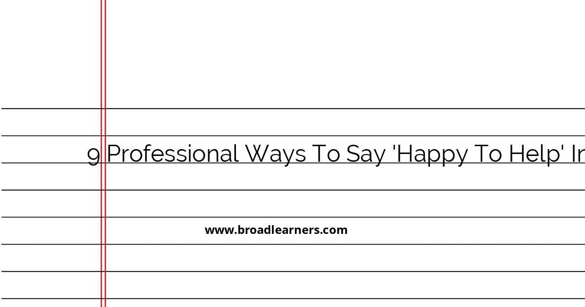 9 Professional Ways to Say 'Happy to Help' in Emails - Alternative Phrases - BroadLearners