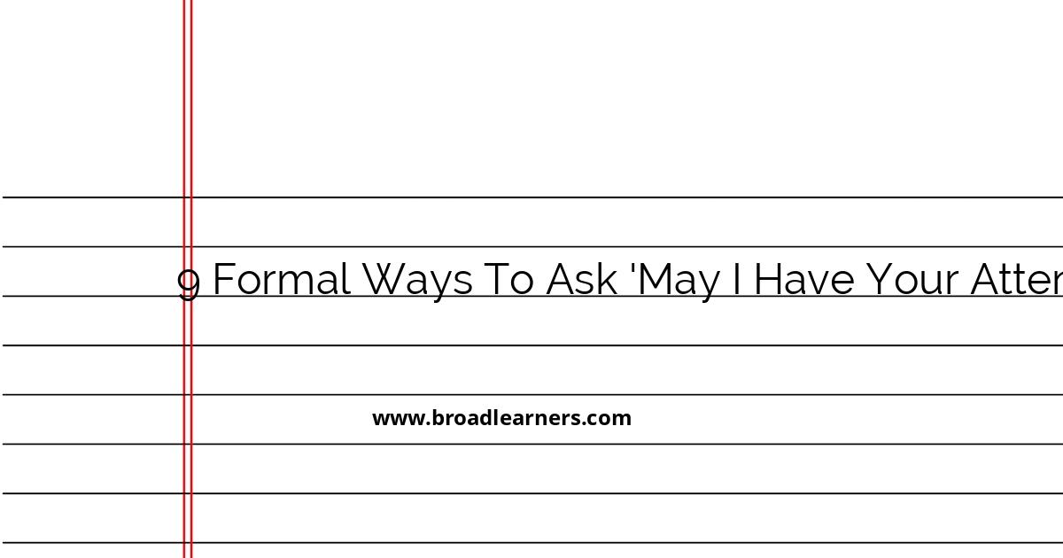 9 Formal Ways to Ask 'May I Have Your Attention?' - Alternative Phrases ...