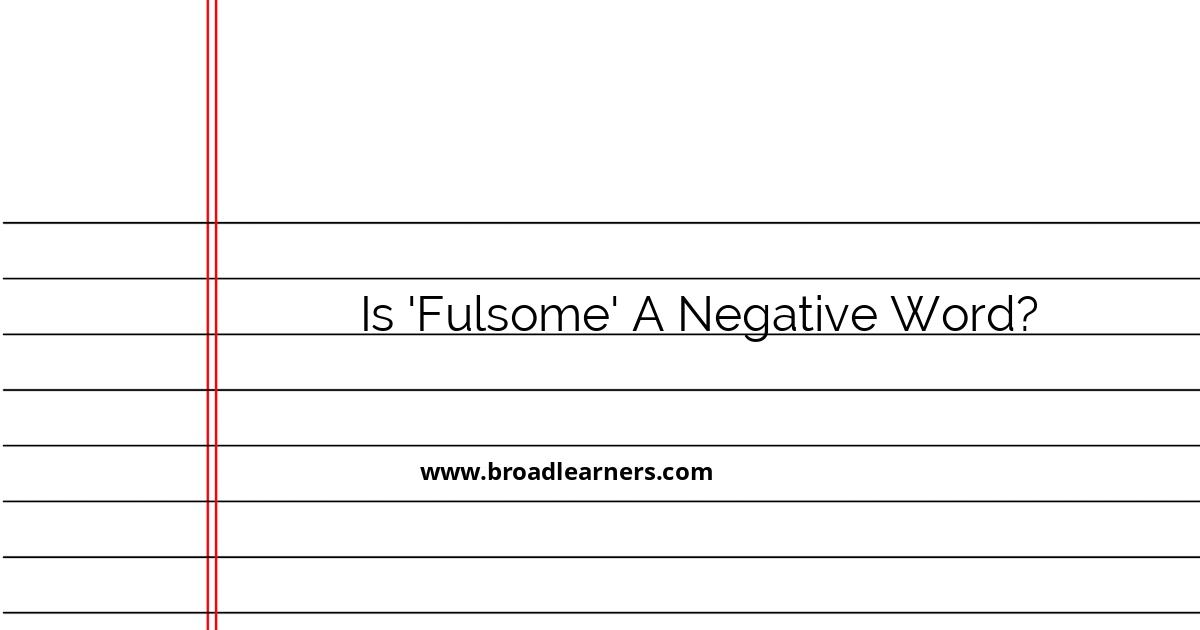 Is 'Fulsome' a Negative Word? - Grammar - BroadLearners