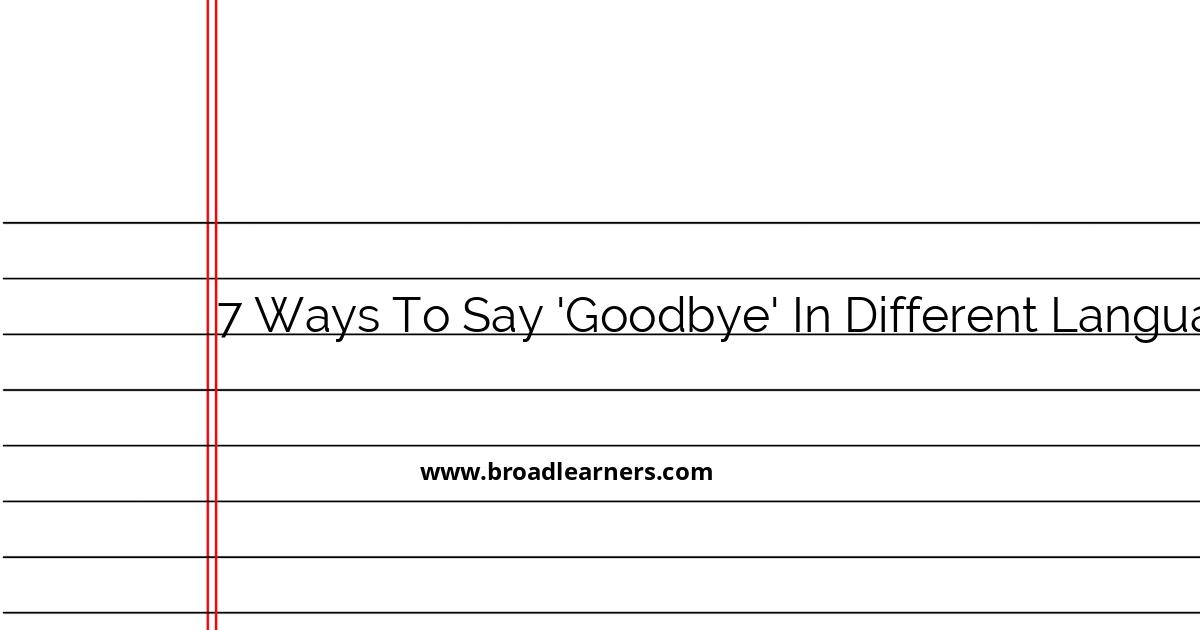 7 Ways to Say 'Goodbye' in Different Languages - Alternative Phrases ...