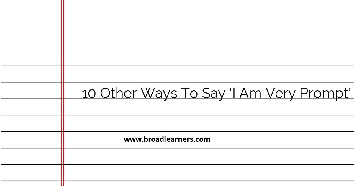 10 Other Ways to Say 'I am Very Prompt' - Alternative Phrases ...