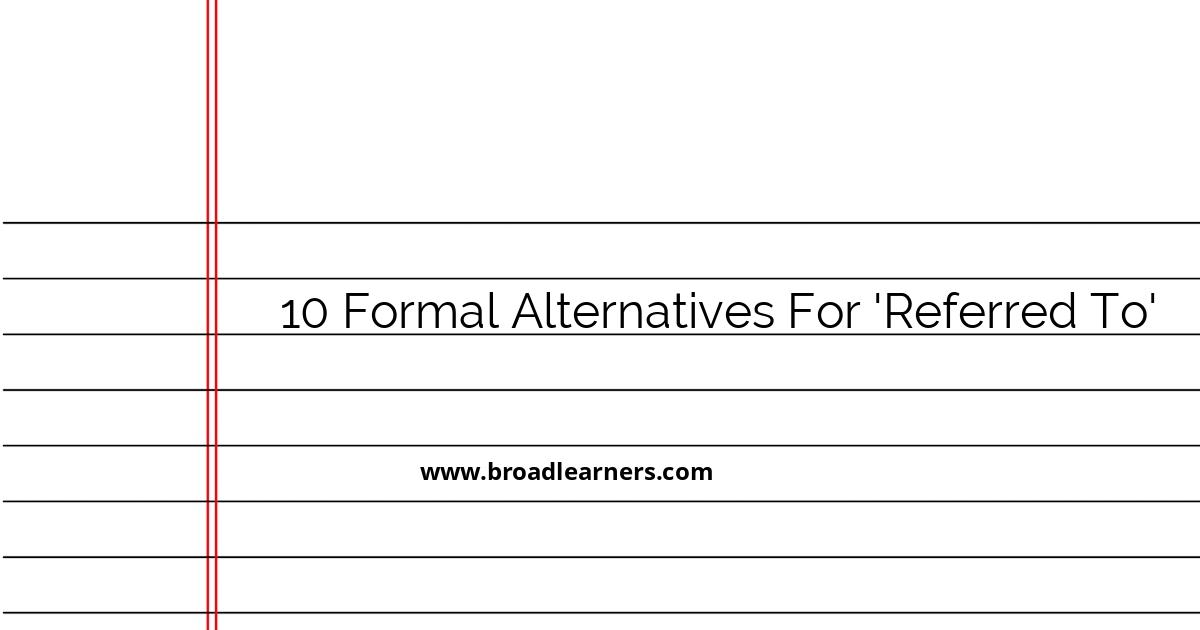 10 Formal Alternatives for 'Referred To' - Alternative Phrases ...